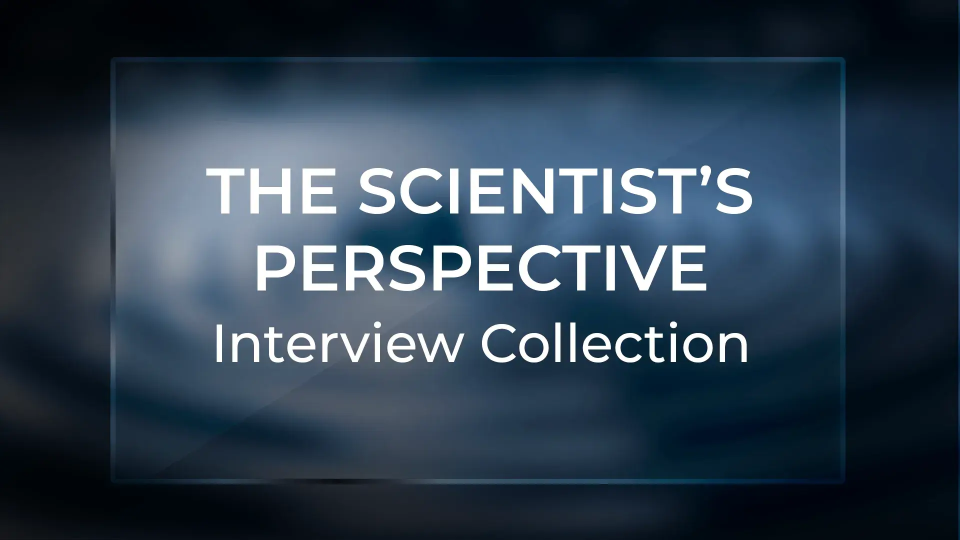 The Scientist’s Perspective: Interview Collection - Source It's Within You